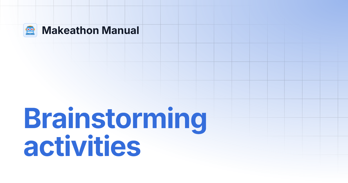 Brainstorming activities | Makeathon Manual
