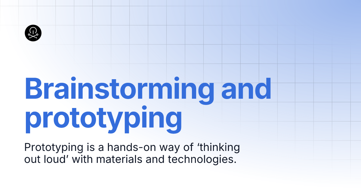 Brainstorming and prototyping | Makeathon Manual